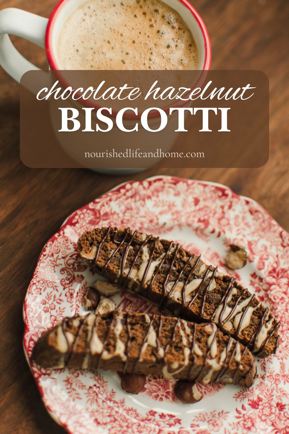 The Best Chocolate Hazelnut Biscotti Recipe - A Nourished Life + Home
