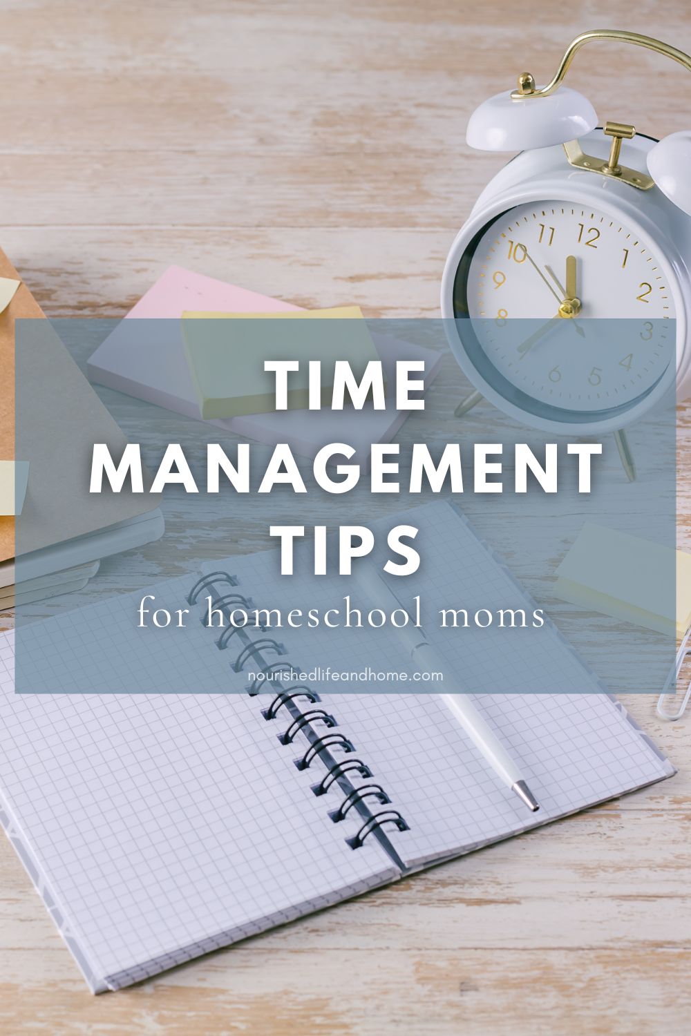 Time Management Tips for Homeschool Moms - A Nourished Life + Home